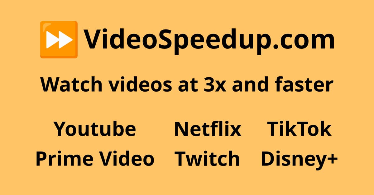 Watch videos at 3x speed and faster | VideoSpeedup.com